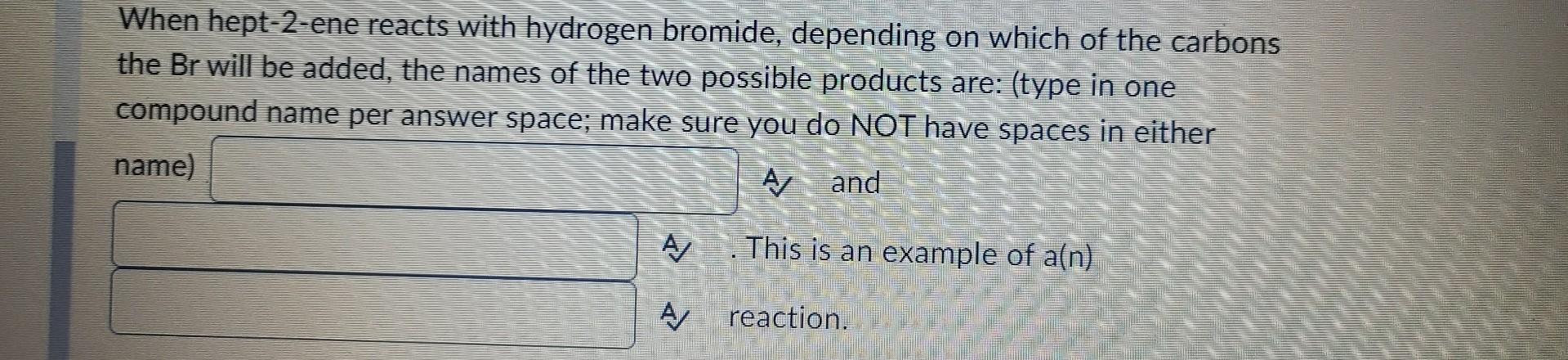 Solved When hept-2-ene reacts with hydrogen bromide, | Chegg.com