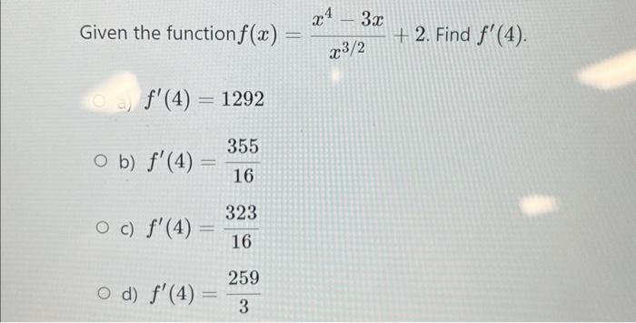 Solved Given the function f(x)=x3/2x4−3x+2. Find f′(4) | Chegg.com