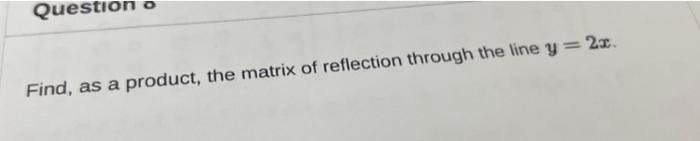 Solved Find, as a product, the matrix of reflection through | Chegg.com