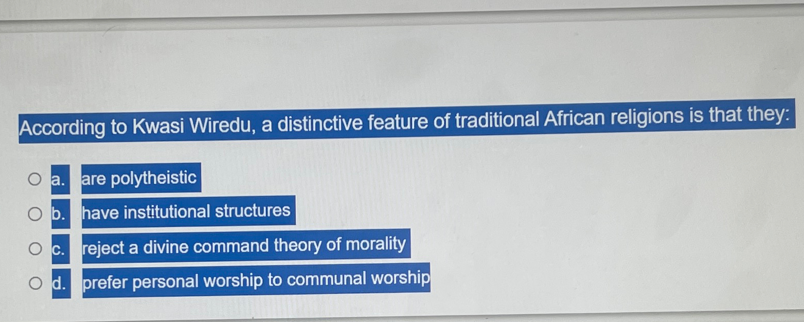 Solved According to Kwasi Wiredu, a distinctive feature of | Chegg.com