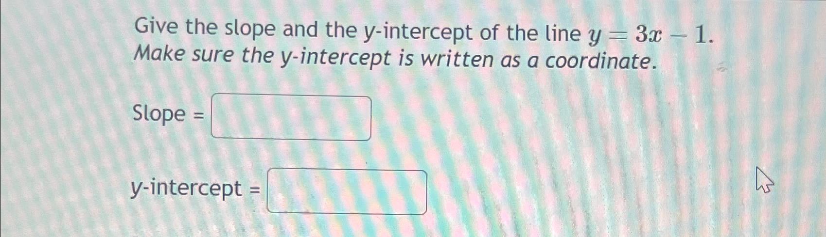 Solved Give the slope and the y-intercept of the line | Chegg.com