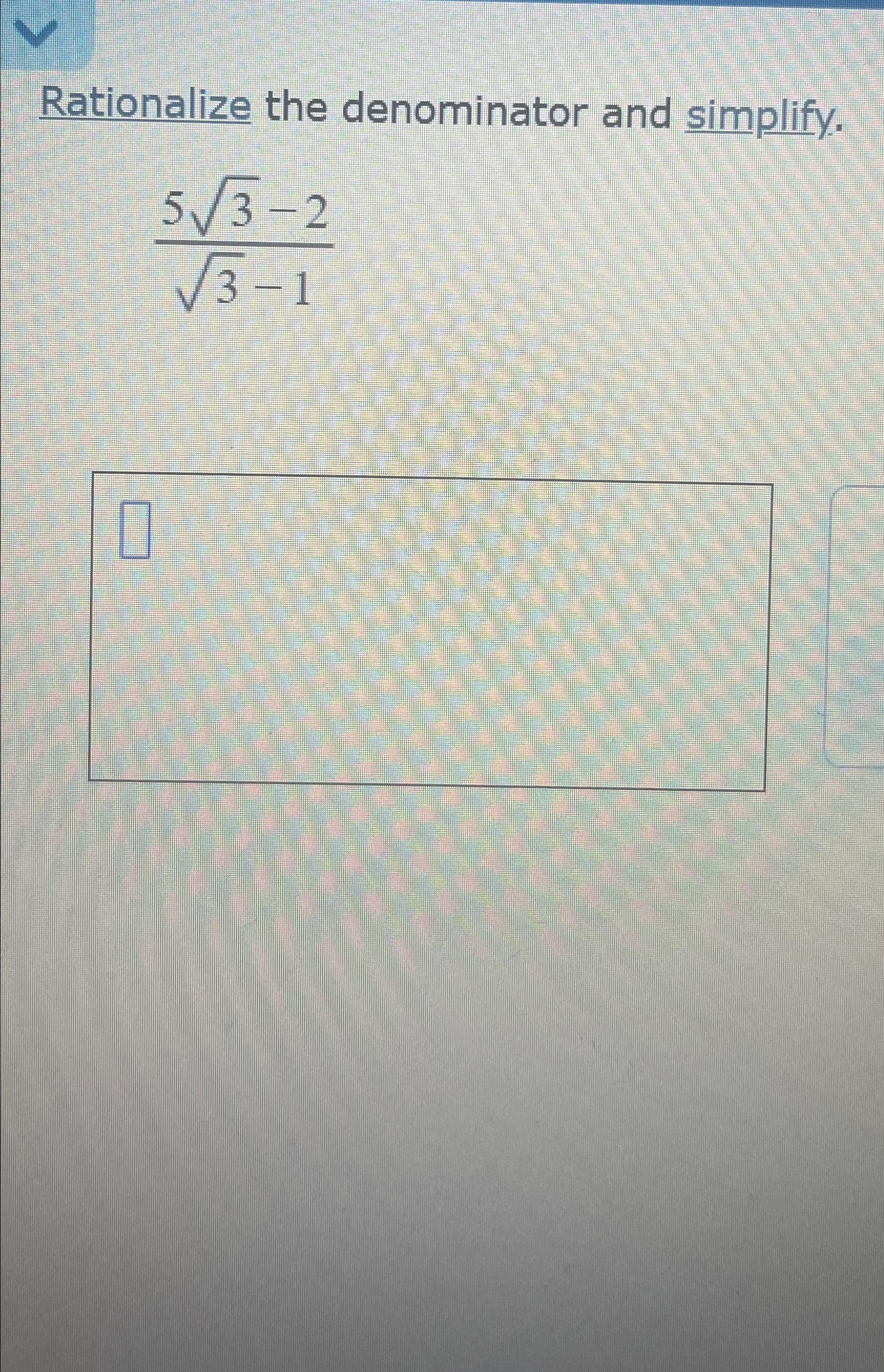 Solved Rationalize the denominator and simplify.532-232-1 | Chegg.com