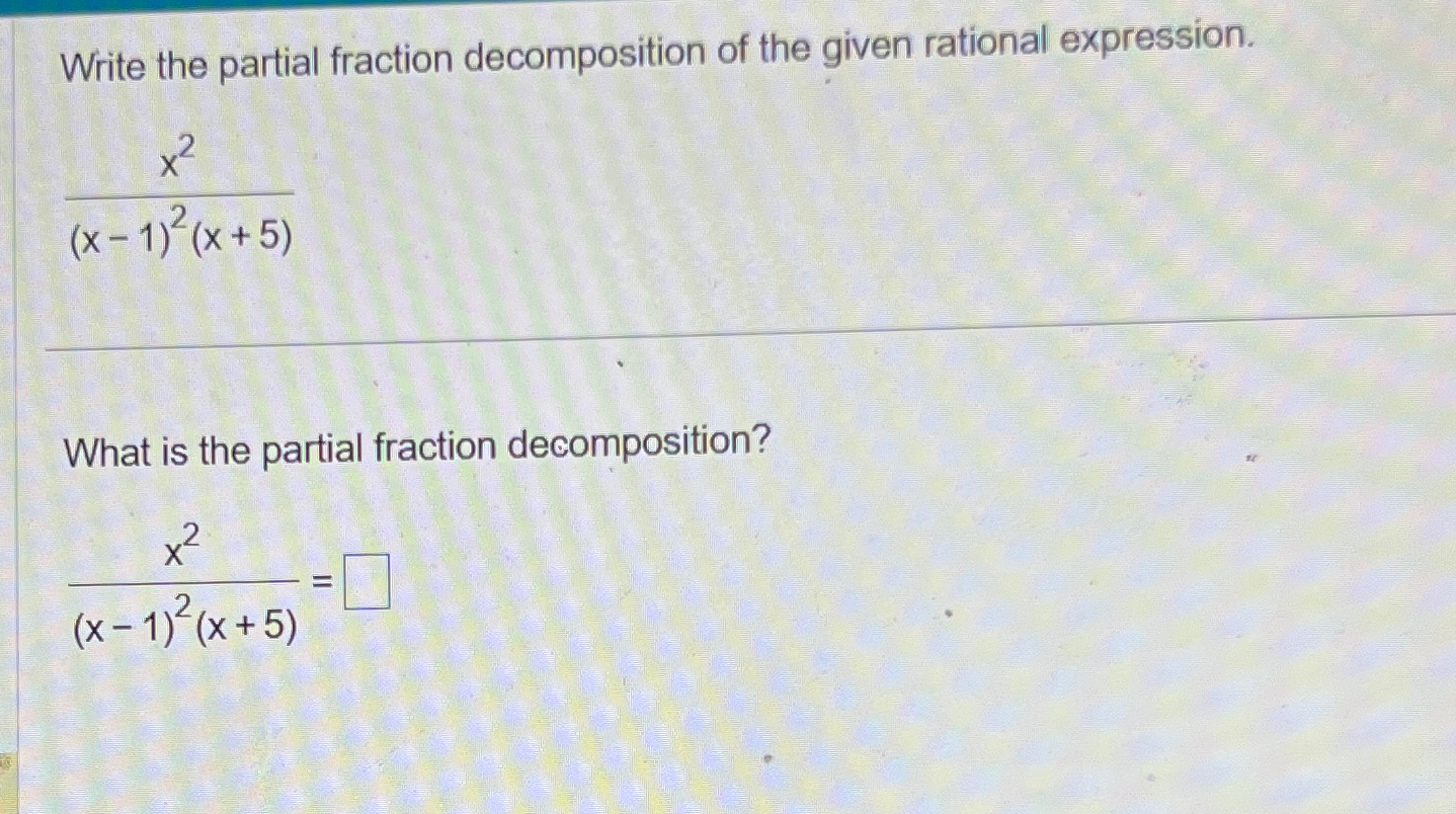 Solved Write the partial fraction decomposition of the given | Chegg.com