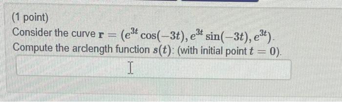 Solved (1 point) Consider the curver= (e3* cos(-3t), e3+ | Chegg.com