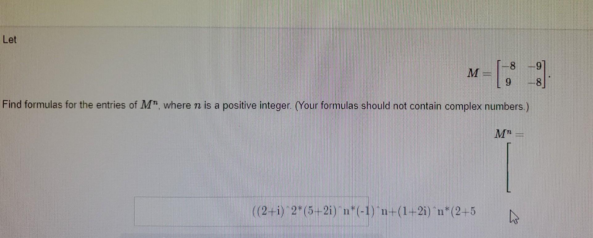 Solved M=[−89−9−8] Find formulas for the entries of Mn, | Chegg.com