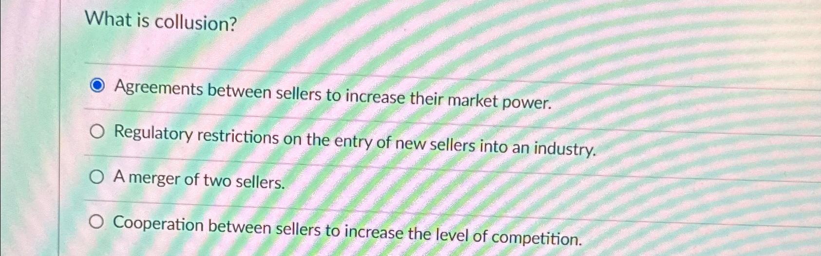 Solved What is collusion?Agreements between sellers to | Chegg.com