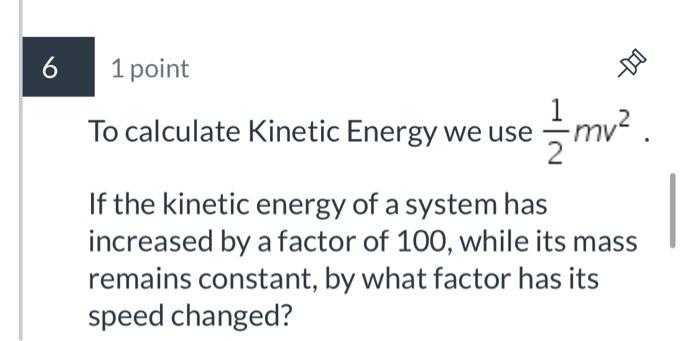 Solved 1 point To calculate Kinetic Energy we use 21mv2. If | Chegg.com