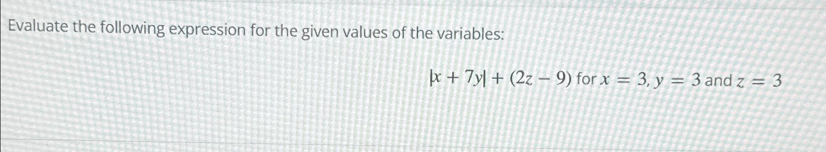 Solved Evaluate the following expression for the given | Chegg.com