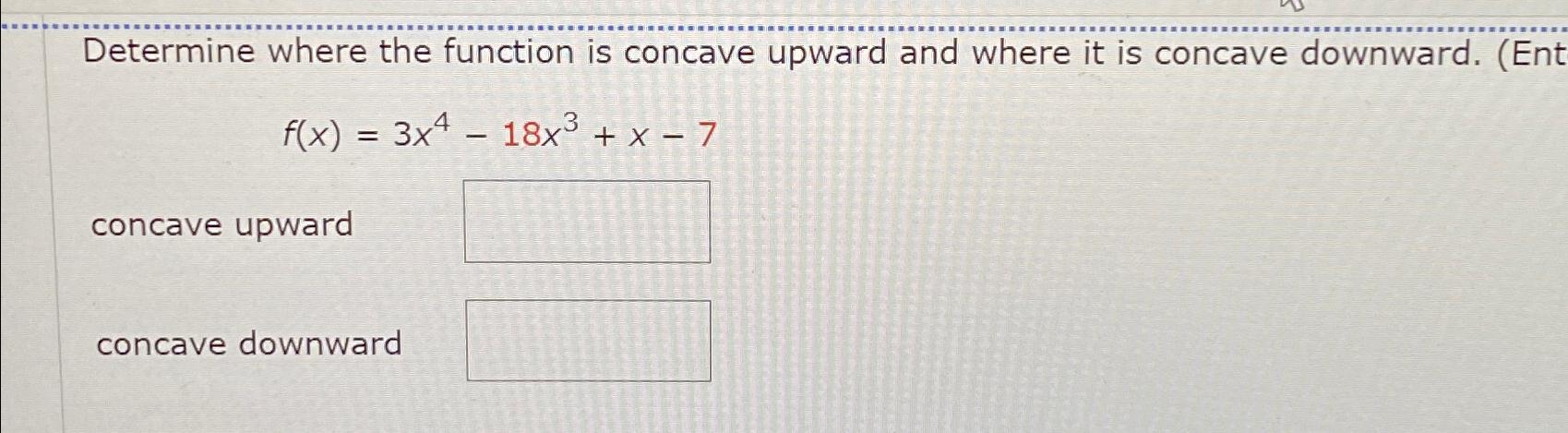 Solved Determine where the function is concave upward and | Chegg.com