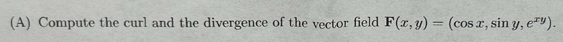 Solved (A) ﻿Compute the curl and the divergence of the | Chegg.com
