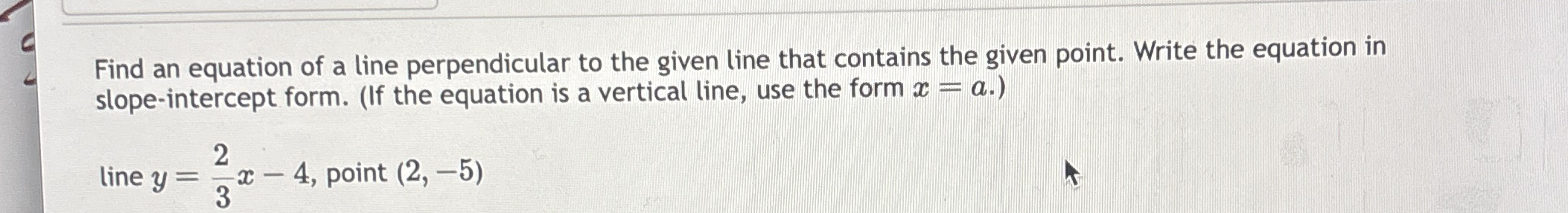 Solved Find an equation of a line perpendicular to the given | Chegg.com