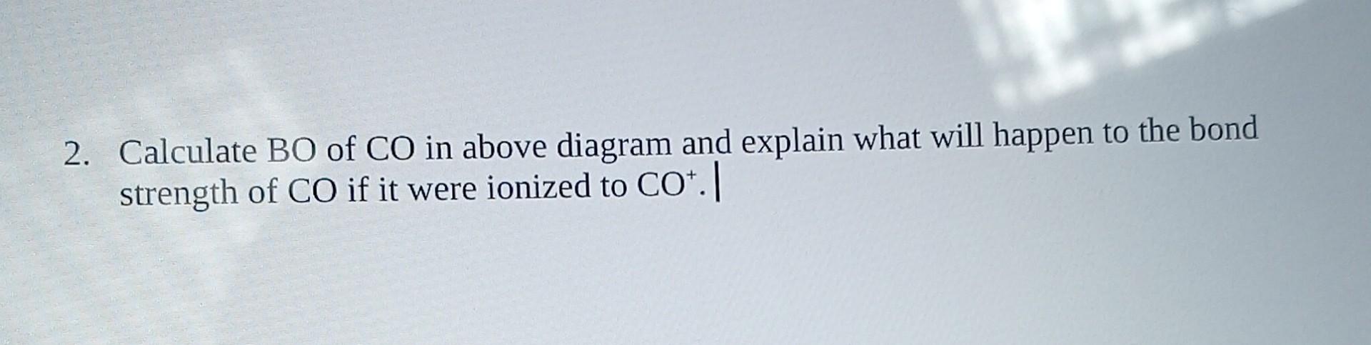 Solved Calculate BO of CO in above diagram and explain what | Chegg.com