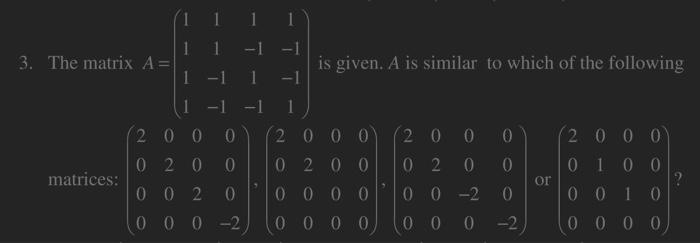 3. The matrix A = matrices: 1 1 1 1 2000 -1 - T 020 0 | Chegg.com