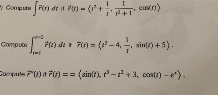 Solved Compute ∫r(t)dt if r(t)= t2+t1,t2+11,cos(t) Compute | Chegg.com