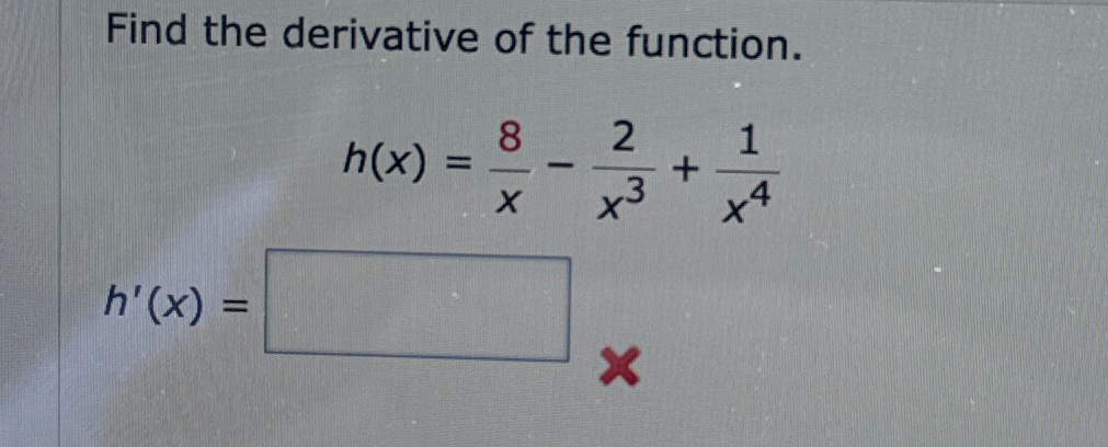 Solved Find the derivative of the function.h(x)=8x-2x3+1x4 | Chegg.com