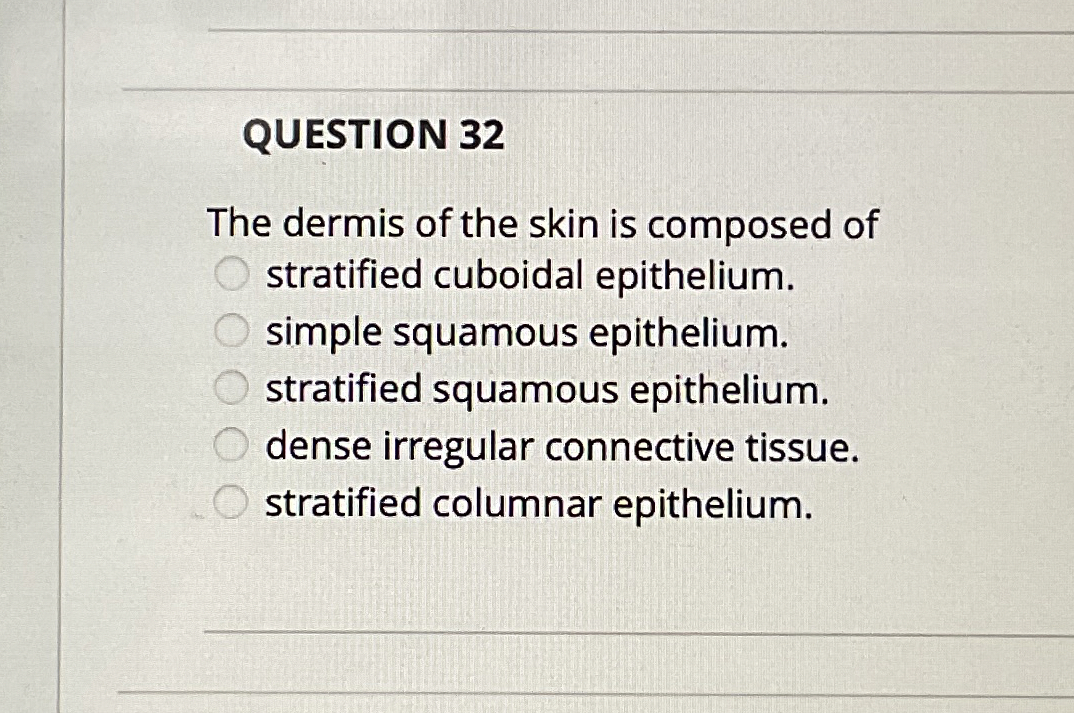 Solved QUESTION 32The dermis of the skin is composed | Chegg.com