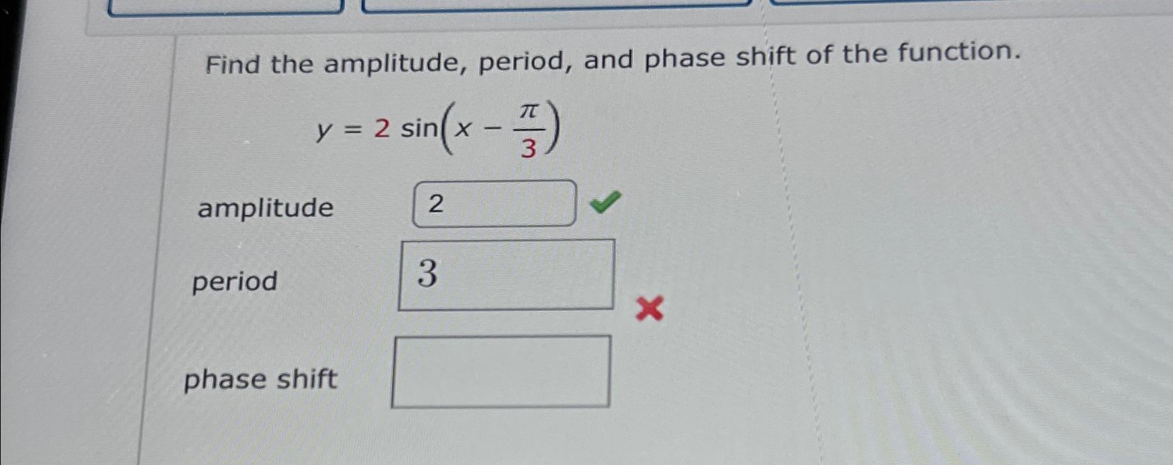 Solved Find the amplitude, period, and phase shift of the | Chegg.com