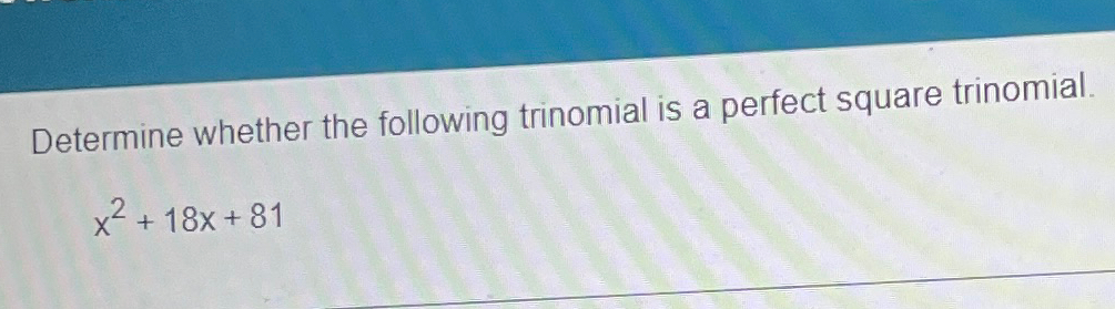 Solved Determine whether the following trinomial is a | Chegg.com