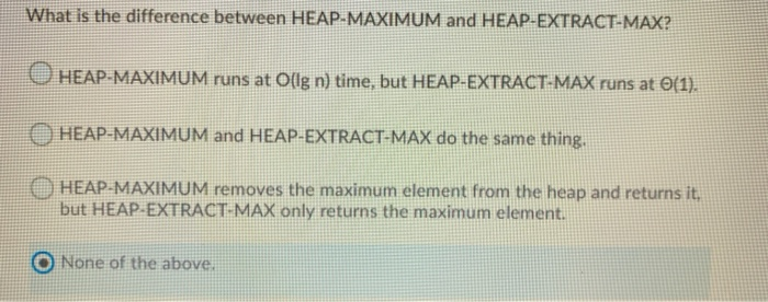 Solved What is the difference between HEAP-MAXIMUM and | Chegg.com