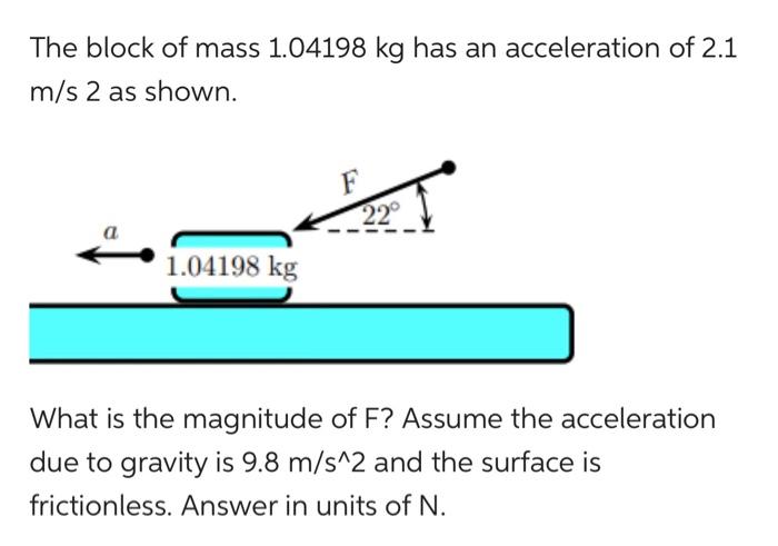 Solved The block of mass 1.04198 kg has an acceleration of | Chegg.com