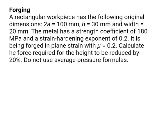 Solved Forging A rectangular workpiece has the following | Chegg.com