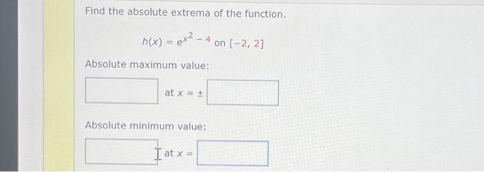 Solved Find the absolute extrema of the function. ex² - 4 on | Chegg.com