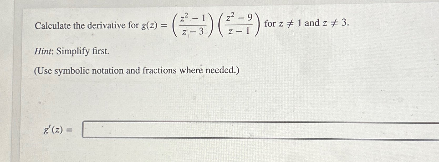Solved Calculate the derivative for g(z)=(z2-1z-3)(z2-9z-1) | Chegg.com