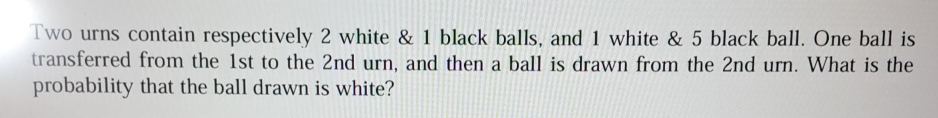 Solved Two urns contain respectively 2 ﻿white &1 ﻿black | Chegg.com