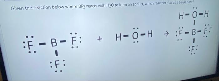 Solved Given the reaction below where BF3 reacts with H20 to | Chegg.com