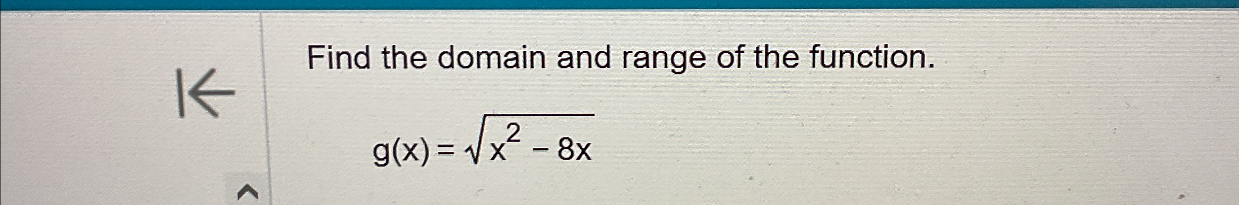 Solved Find the domain and range of the function.g(x)=x2-8x2 | Chegg.com