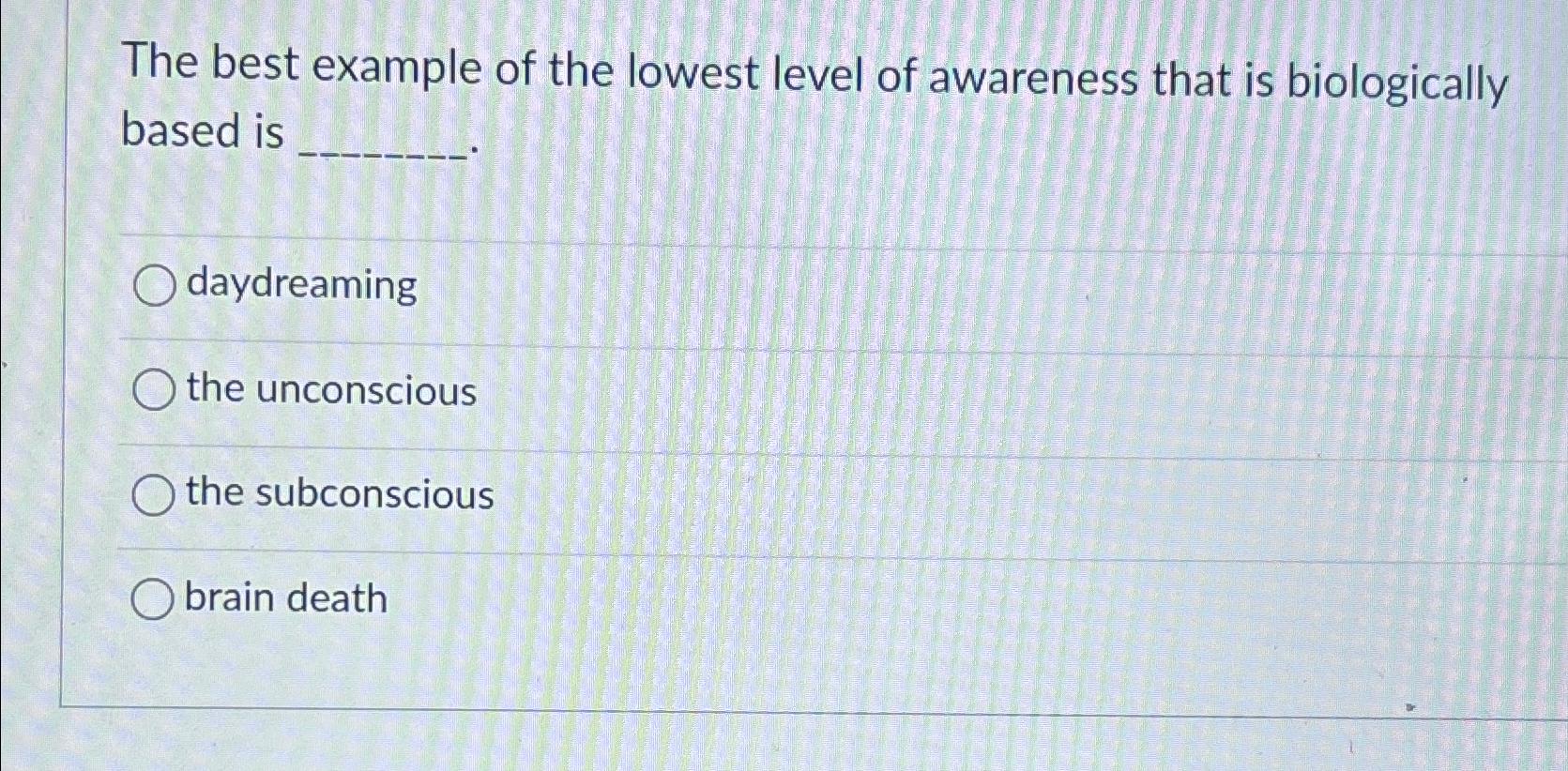 The best example of the lowest level of awareness | Chegg.com