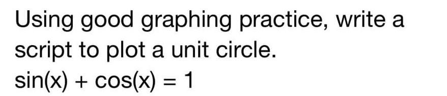 Solved Using good graphing practice, write a script to plot | Chegg.com
