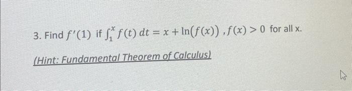 Solved 3. Find f′(1) if ∫1xf(t)dt=x+ln(f(x)),f(x)>0 for all | Chegg.com