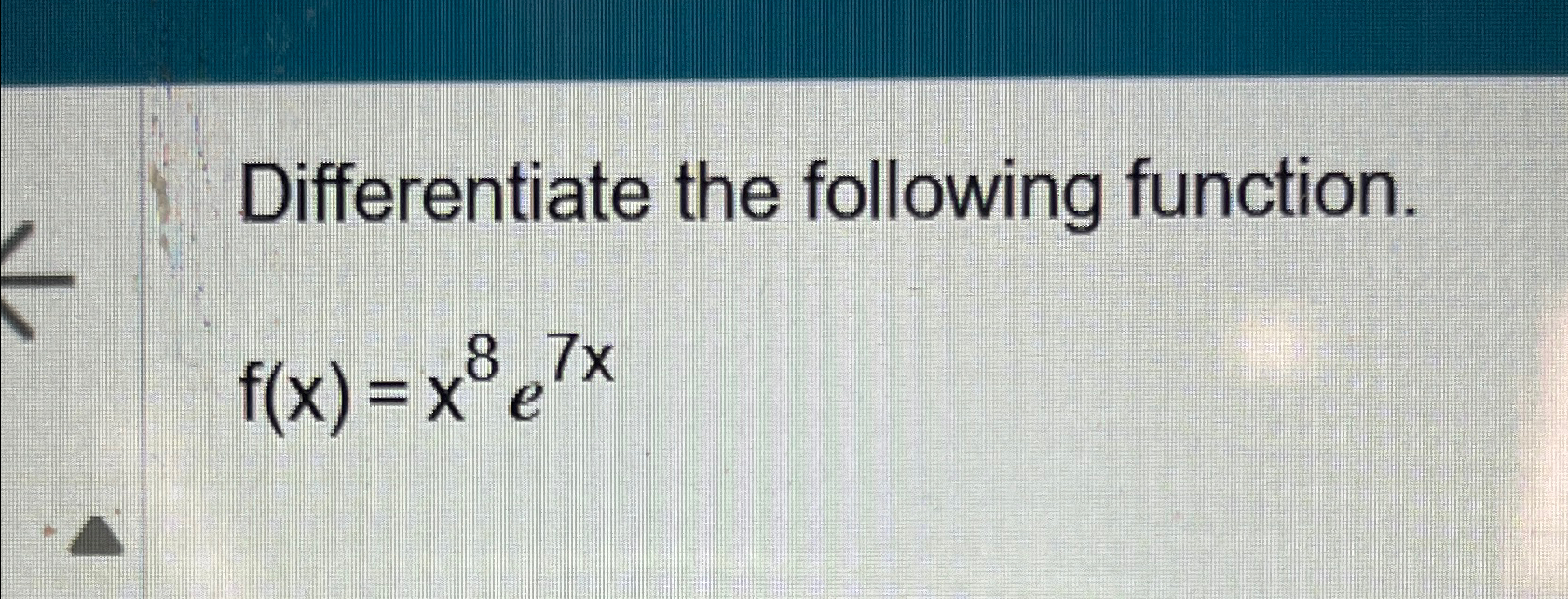Solved Differentiate the following function.f(x)=x8e7x | Chegg.com