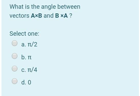 Solved What is the angle between vectors AxB and B XA? | Chegg.com