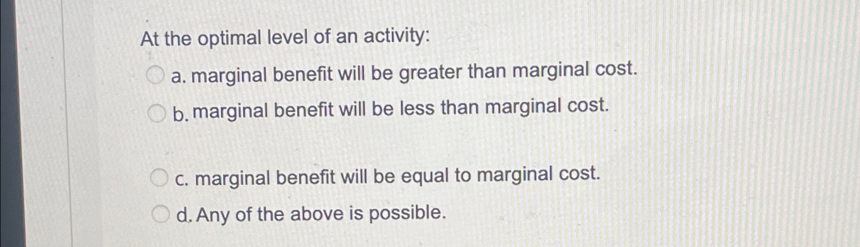 Solved At the optimal level of an activity:a. ﻿marginal | Chegg.com