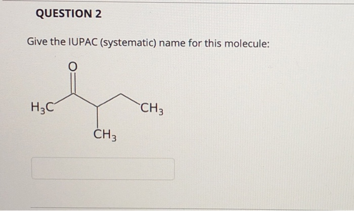 Solved QUESTION 1 Give the IUPAC (systematic) name for this | Chegg.com