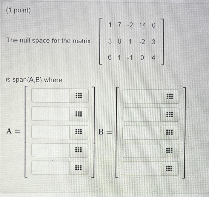 Solved The null space for the matrix ⎣⎡136701−21−114−20034⎦⎤ | Chegg.com