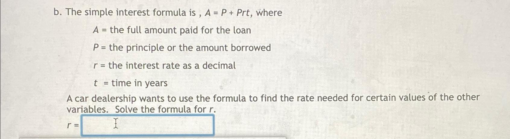 Solved b. ﻿The simple interest formula is , A=P+Prt, | Chegg.com