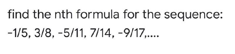 Solved find the nth formula for the sequence: -1/5, 3/8, | Chegg.com