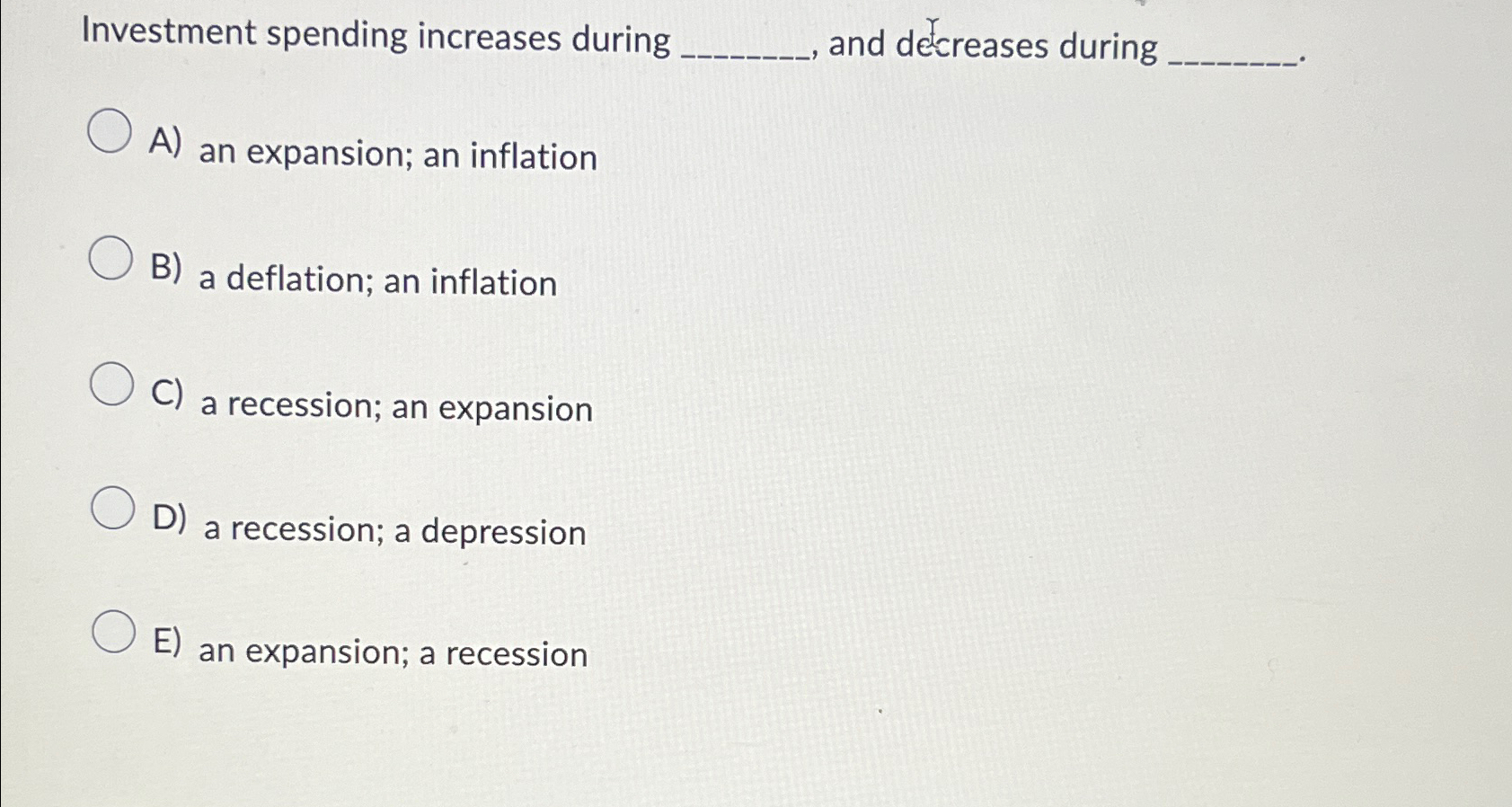 Solved Investment spending increases during and decreases | Chegg.com