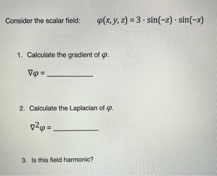 Solved Consider the scalar field: φ(x,y,z)=3⋅sin(−z)⋅sin(−x) | Chegg.com