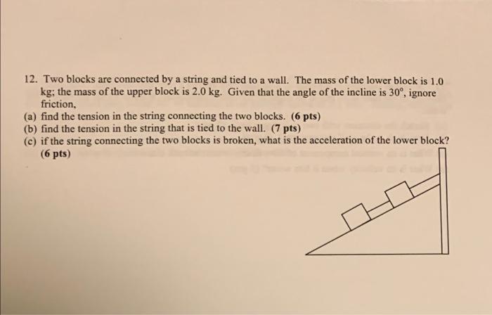 Solved 12. Two blocks are connected by a string and tied to | Chegg.com