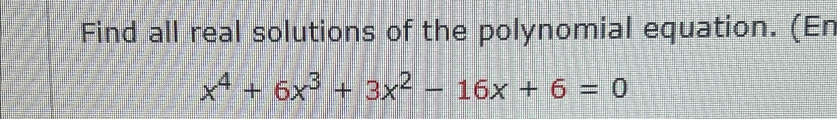 Solved Find all real solutions of the polynomial | Chegg.com