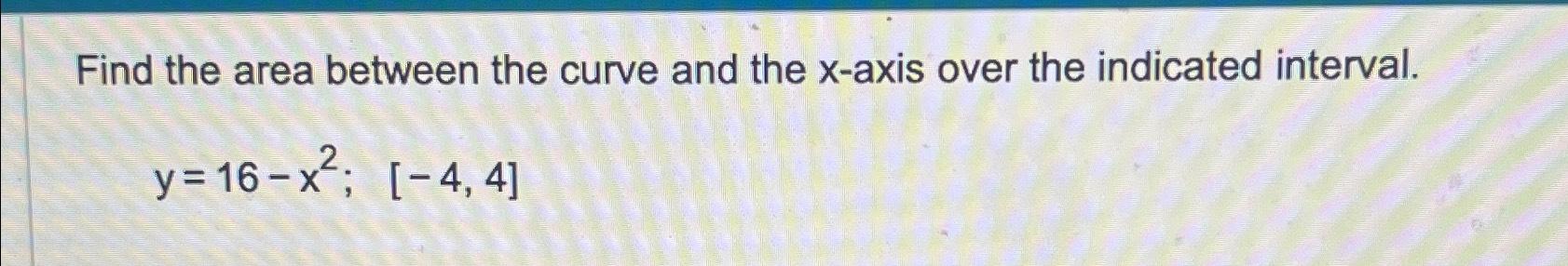 Solved Find the area between the curve and the x-axis over | Chegg.com