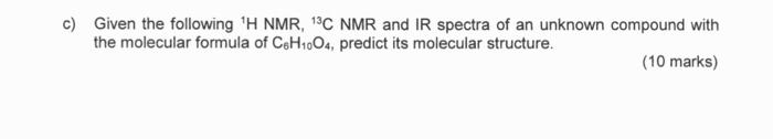Solved c) Given the following 1H NMR, 13C NMR and IR spectra | Chegg.com