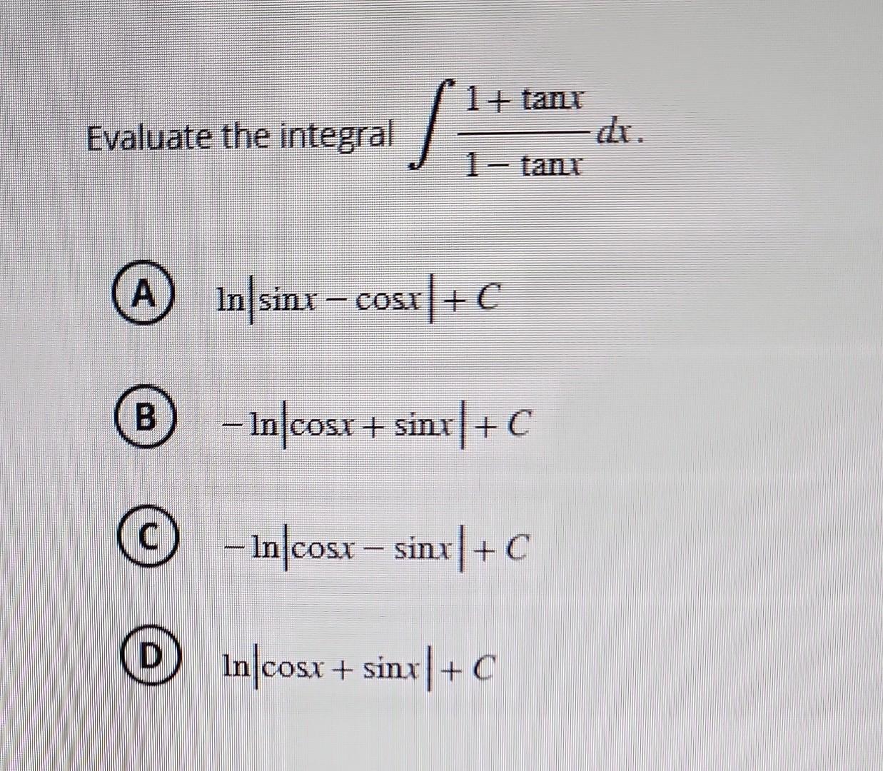 Solved valuate the integral ∫1−tanx1+tanxdx. ln∣sinx−cosx∣+C | Chegg.com