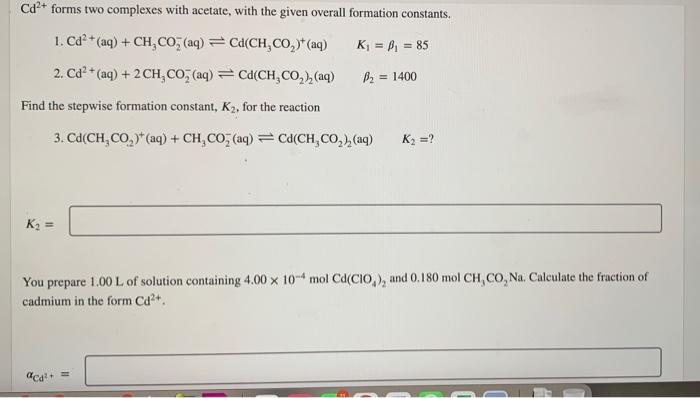 Solved Cd2+ forms two complexes with acetate, with the given | Chegg.com