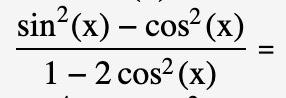 Solved 1−2cos2(x)sin2(x)−cos2(x)= | Chegg.com