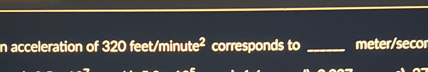 Solved n ﻿acceleration of 320 ﻿feet/minute ?2 ﻿corresponds | Chegg.com